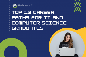 Top IT Career Paths for IT and Computer Science Graduates | Flexisource IT