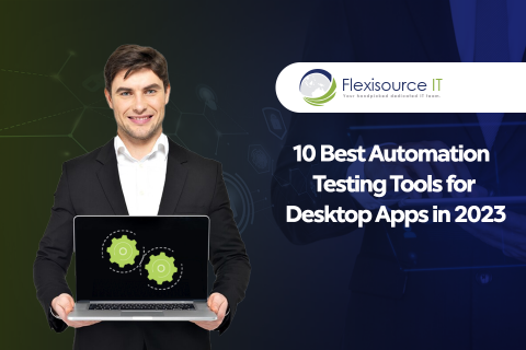 10 Best Automation Testing Tools for Desktop Apps in 2023 - Flexisource