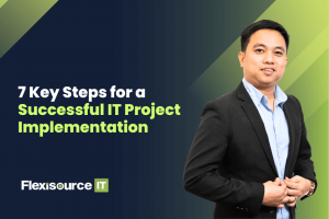 7 Key Steps for a Successful IT Project Implementation | Flexisource IT